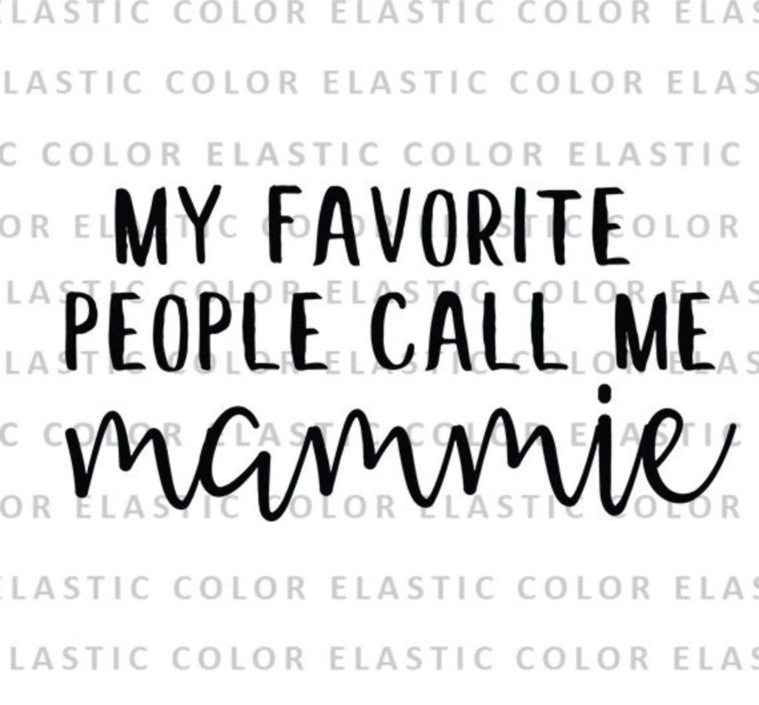 My Favorite People Call Me Mammie Svg File - Mammie Qoute Design Mom ...