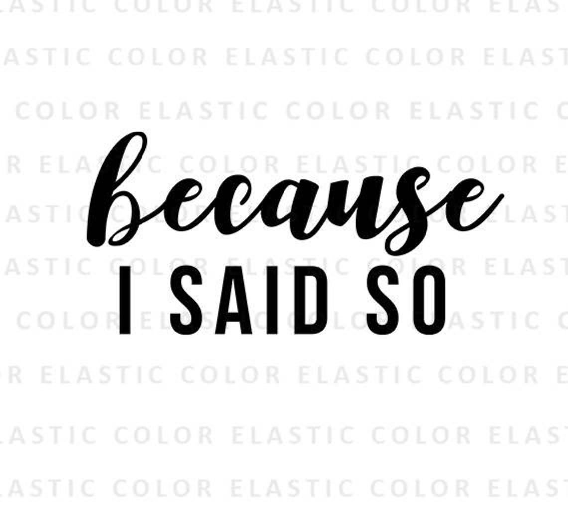 Because I Said so Svg File Mom Design Cricut and Cameo File | Etsy
