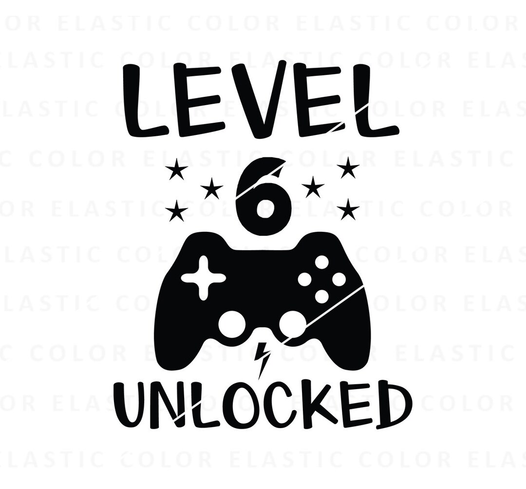 Level 6 Unlocked Svg, 6th Birhday Svg, 6 Years Old Gamer Birthday ...