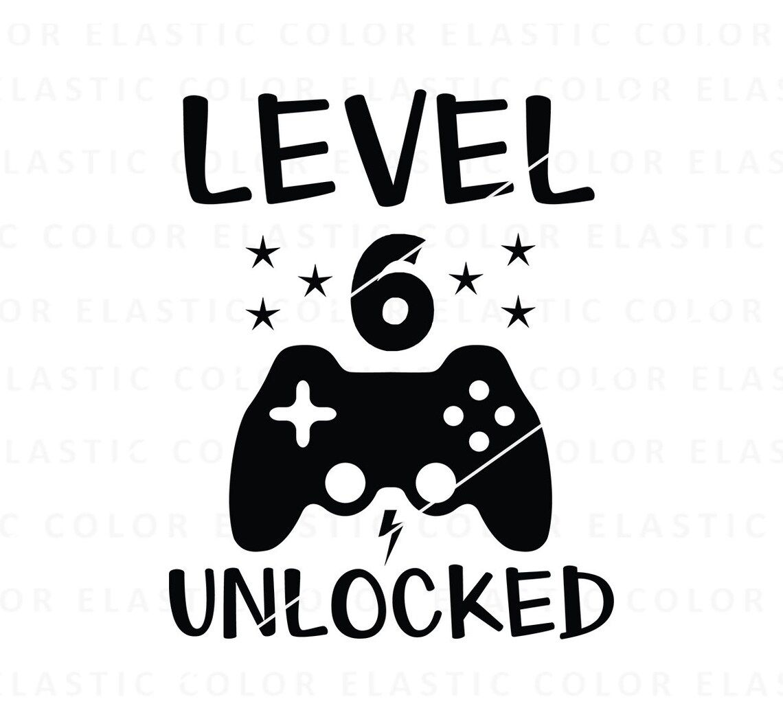 Level 6 Unlocked Svg, 6th Birhday Svg, 6 Years Old Gamer Birthday ...