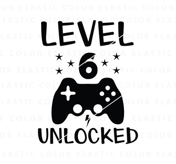 Level 6 Unlocked Svg 6th Birhday Svg 6 Years Old Gamer | Etsy