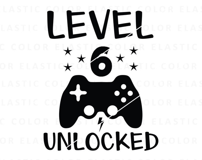 Level 6 Unlocked SVG - Sixth Birthday Gamer PNG - Instant Download ...
