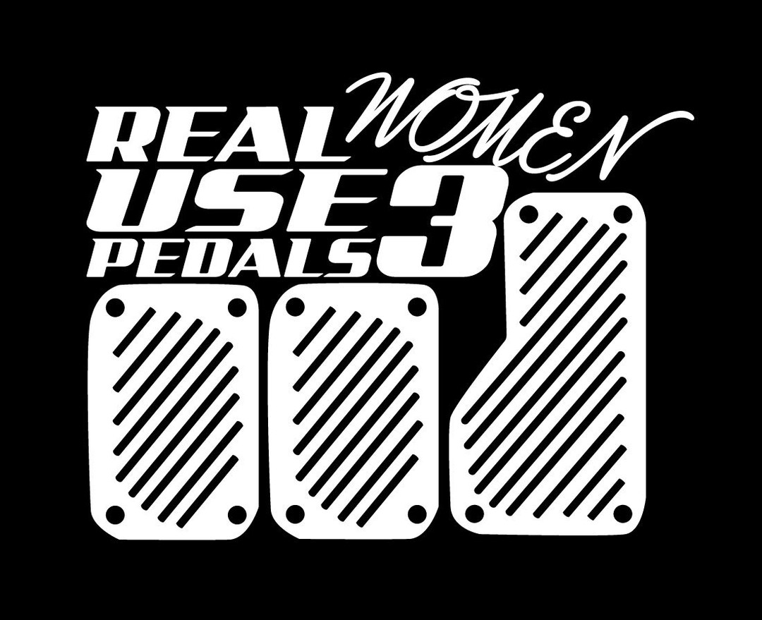 Real Women Use 3 Pedals Funny Humor Jdm Sticker Vinyl Decal Car Window ...