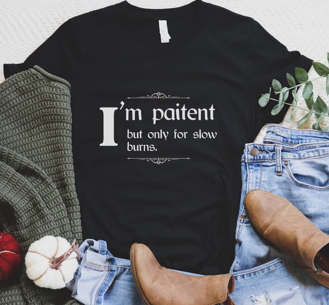 I'm Patient but Only for Slow Burns, Slow Burn Reader, Slow Burn Book ...