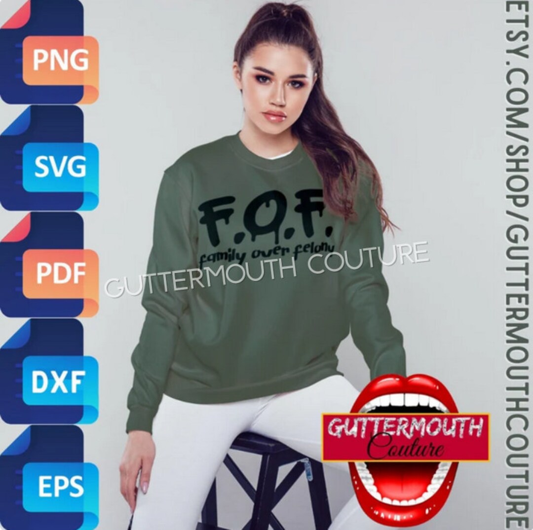 FOF Family Over Felony Svg/png/eps/dxf/pdf, Guttermouth Couture Digital ...