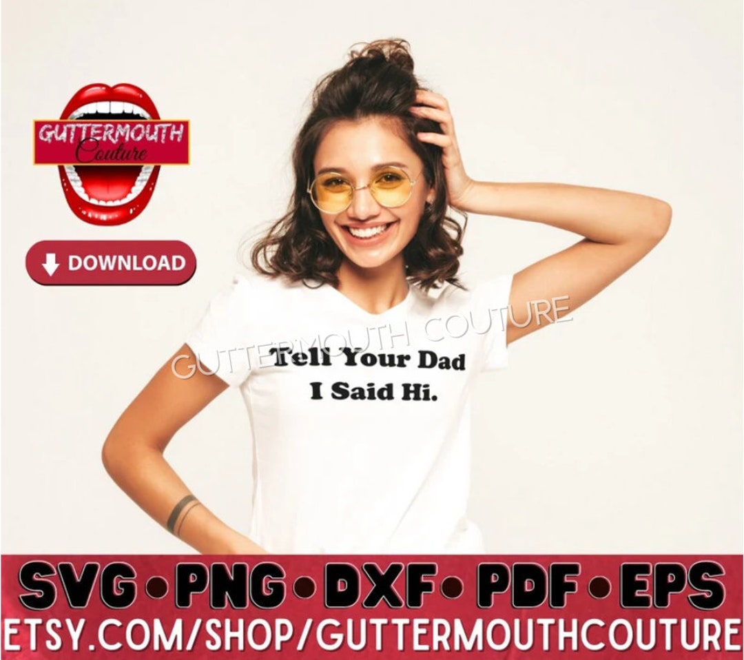 Tell Your Dad I Said Hi SVG: Funny Dad Quote (digital Download) - Etsy