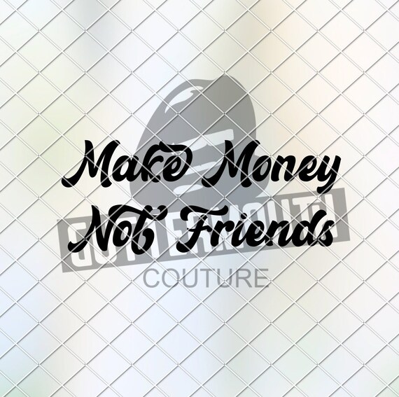 Make Money Not Friends Svg Money Png Sublimation Design Png | Etsy