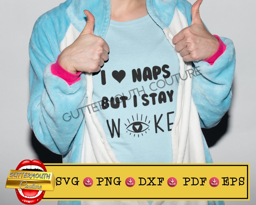 I Love Naps But I Stay Woke Svg, Woke Png, Sublimation Design, Onesie Svg, Funny Svg, Nap Svg ...