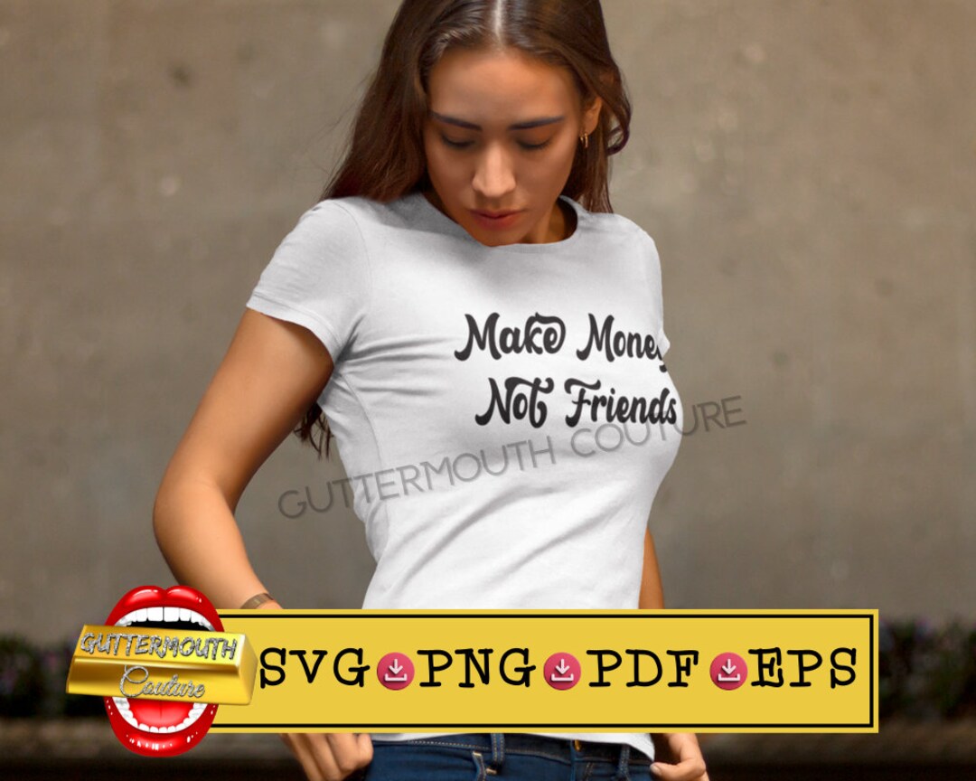 Make Money Not Friends Svg, Money Png, Sublimation Design Png ...