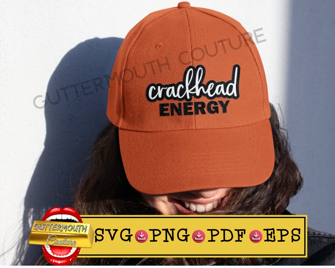 Crackhead Energy Svg/png, Funny Sublimation Design, Guttermouth Couture ...
