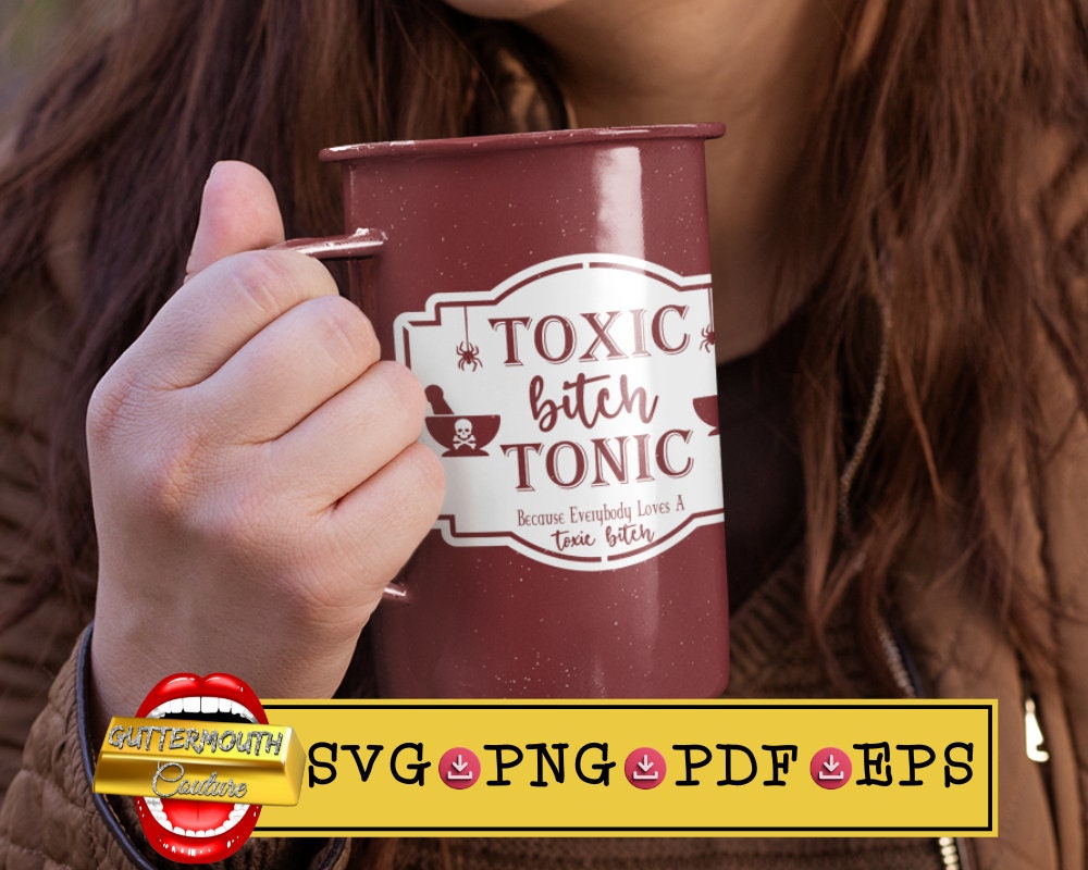 Toxic Bitch Tonic Svg/png Offensive Svg Toxic Svg Bitch - Etsy