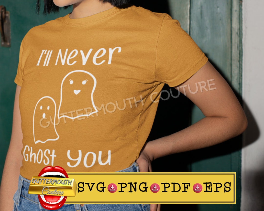 I'll Never Ghost You Svg Png: Halloween Sublimation Design (digital ...