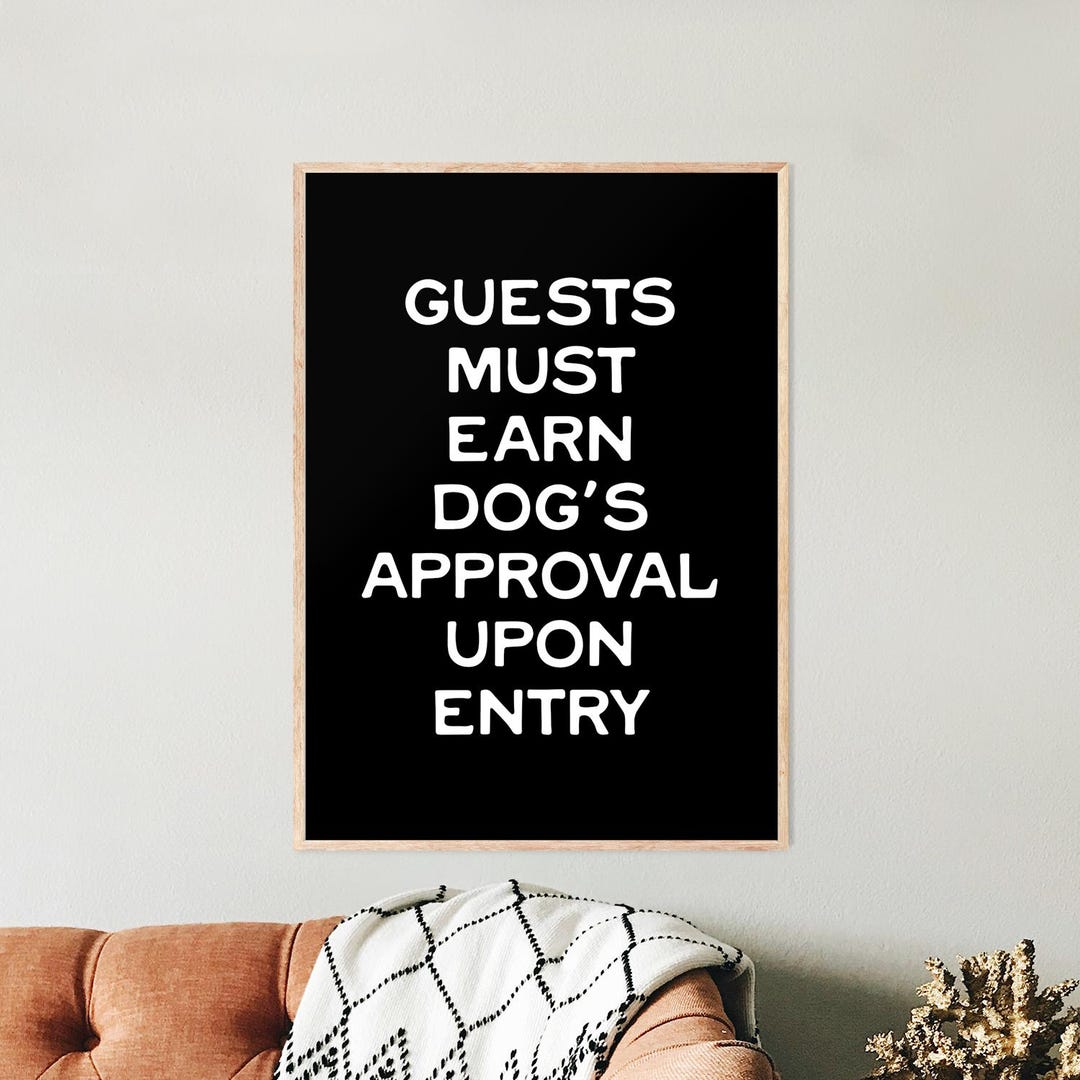 Guests Must Earn Dog's Approval Upon Entry Quote Print Trendy ...