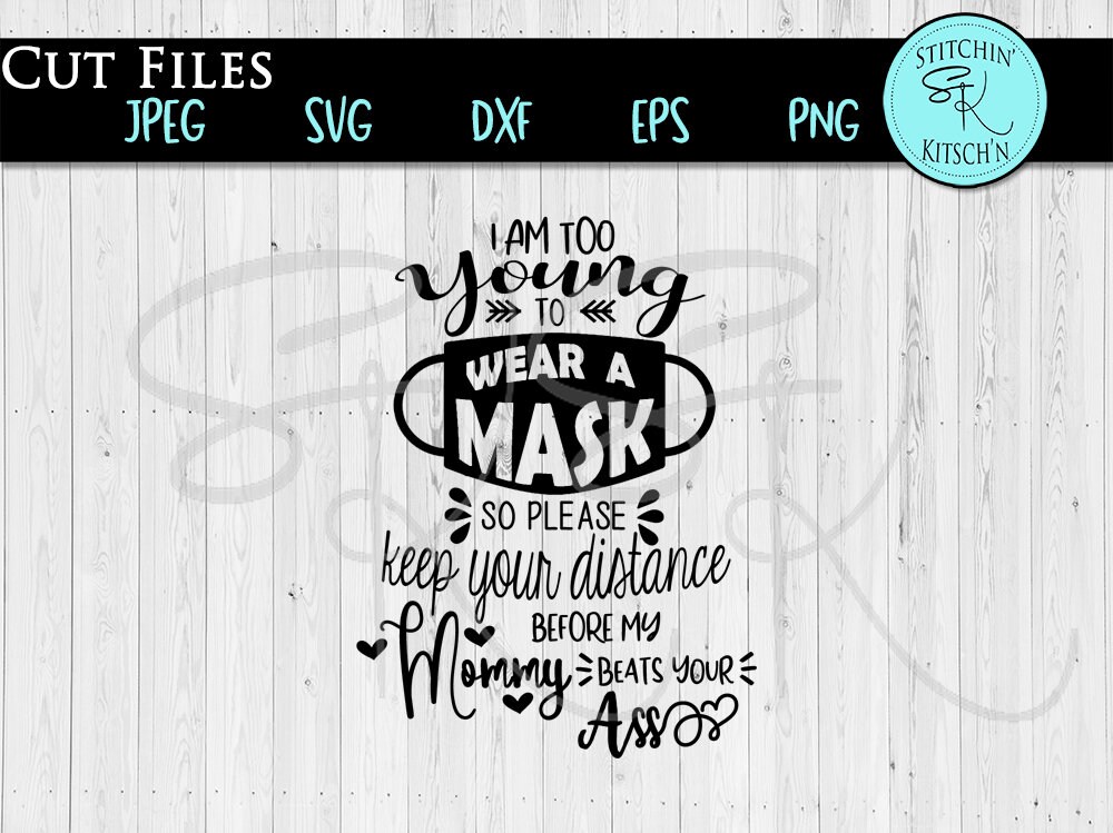 I'm Too Young to Wear A Mask SVG, Keep Your Distance, I’m Too Young for ...