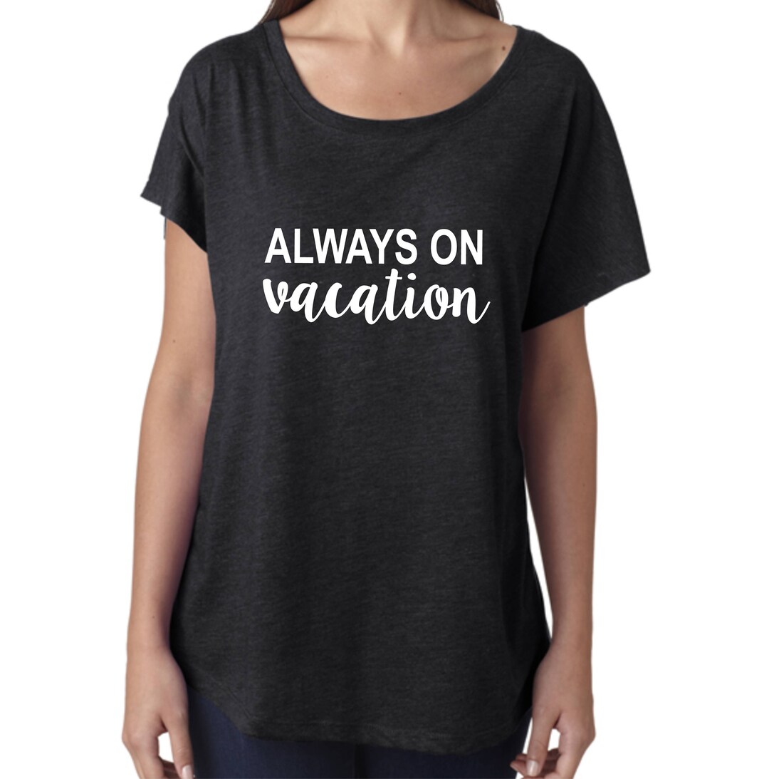 Always on Vacation, Always on Vacation Shirt, Vacation Shirt, Vacations ...