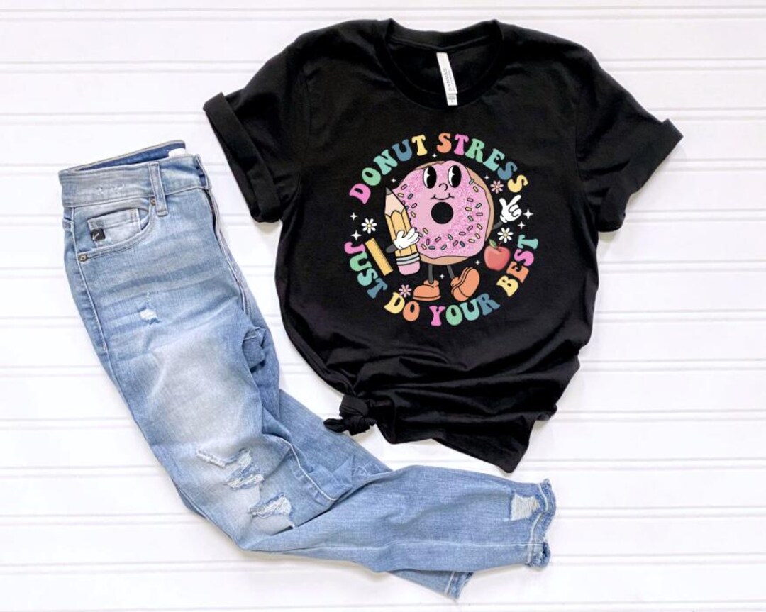 Donut Stress Just Do Your Best Testing Shirt - Etsy