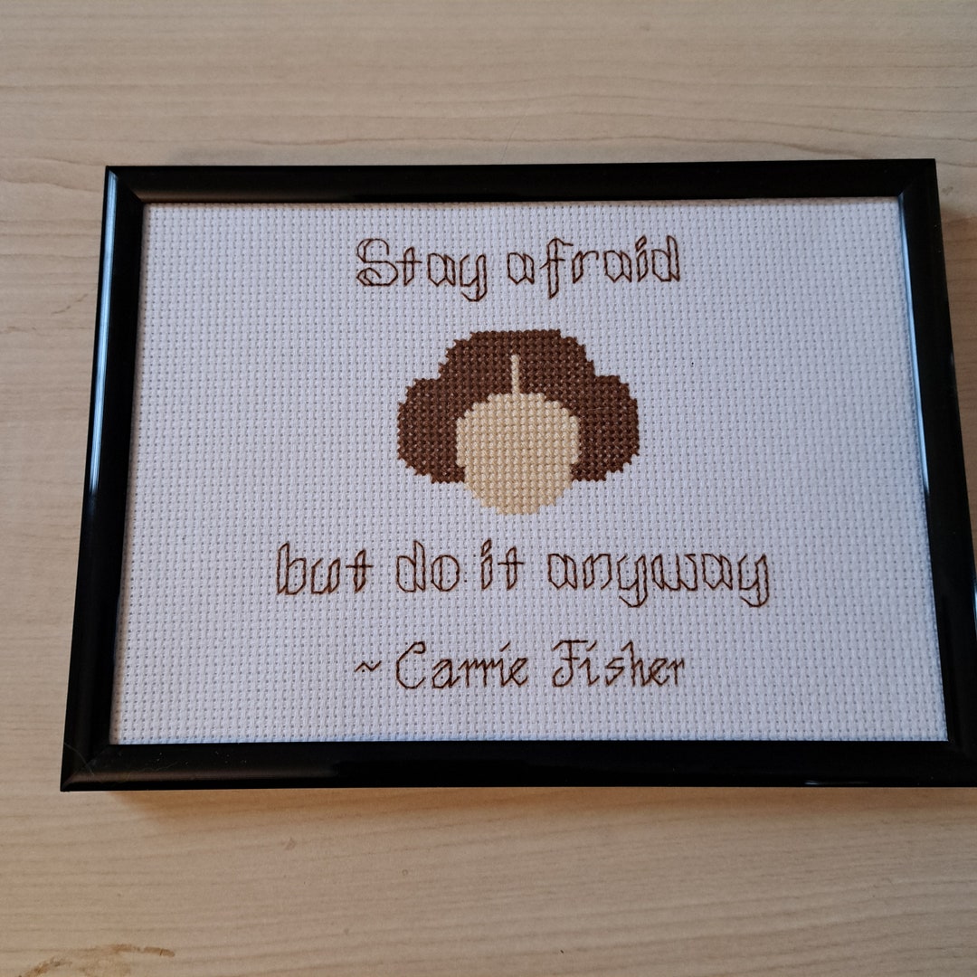 Carrie Fisher Cross Stitch Quote Stay Afraid but Do It Anyway Princess ...