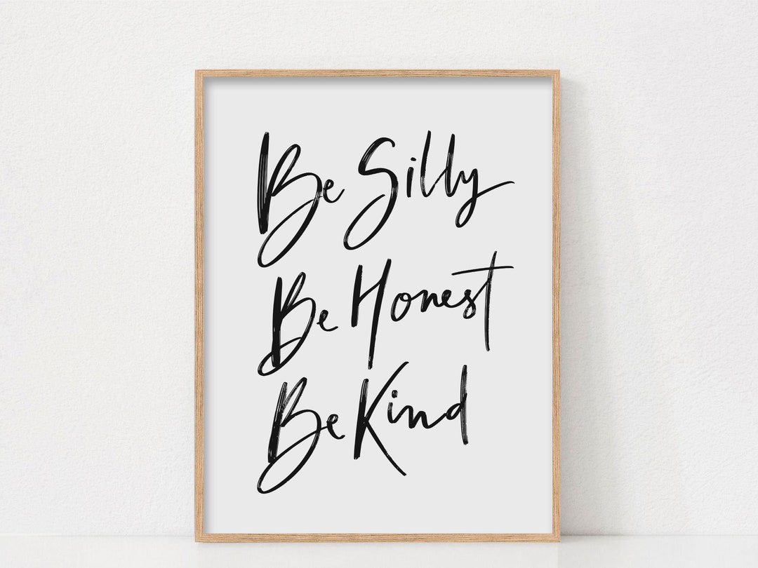 Be Silly Be Honest Be Kind Art Print, PRINTABLE WALL ART, Inspiring ...