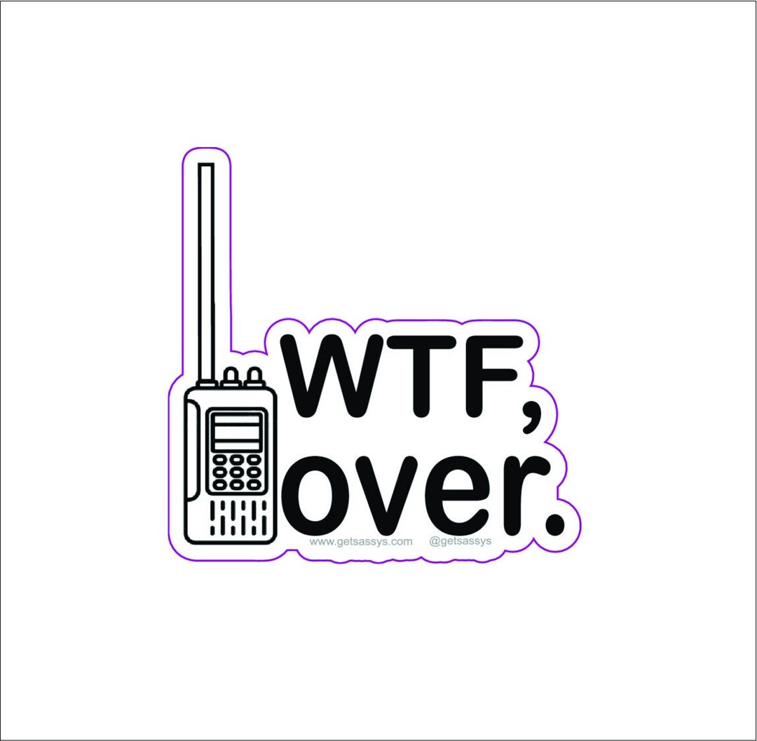 WTF, Over. - 3" Die Cut Vinyl Sticker, Waterproof, Weatherproof ...