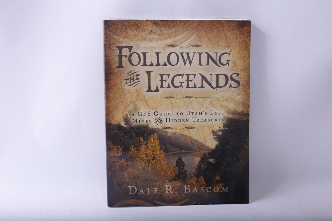 Following the Legends, A GPS Guide to Utah's Lost Mines and Hidden ...