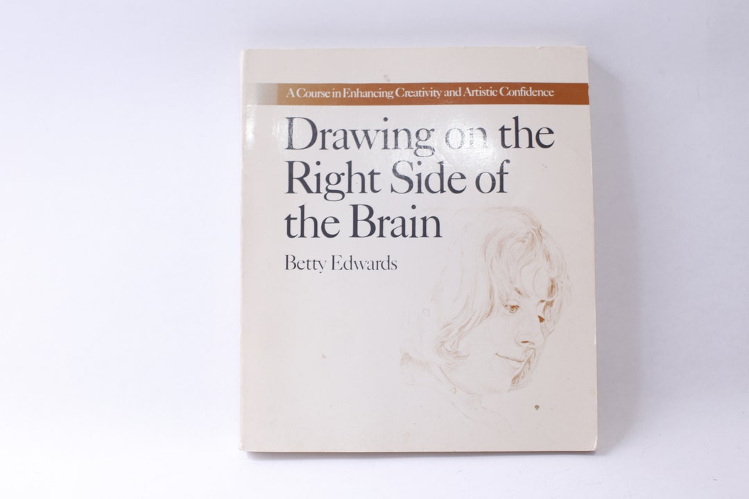 Drawing on the Right Side of the Brain, Betty Edwards, 1979, Course ...