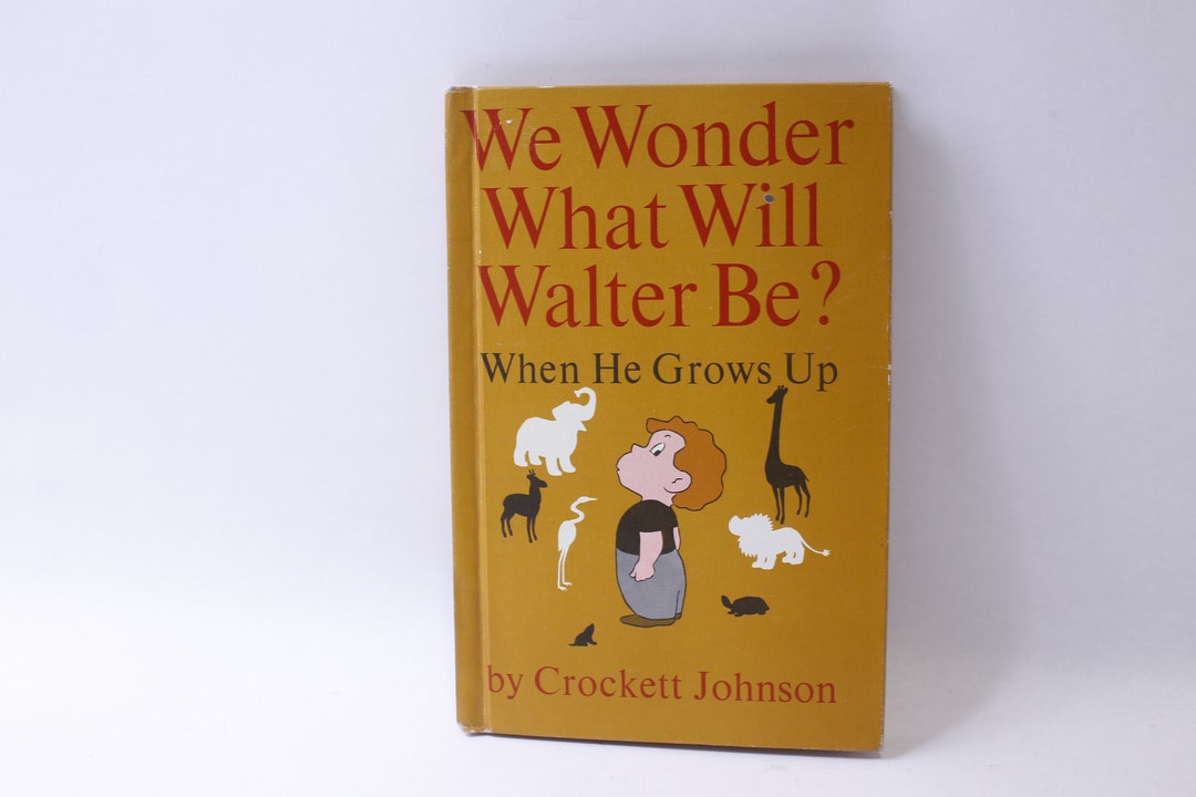 We Wonder What Will Walter Be When He Grows Up, Crockett Johnson ...