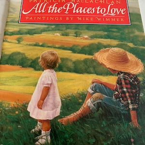 All the Places to Love, Patricia Maclachlan, Paintings by Mike Wimmer ...