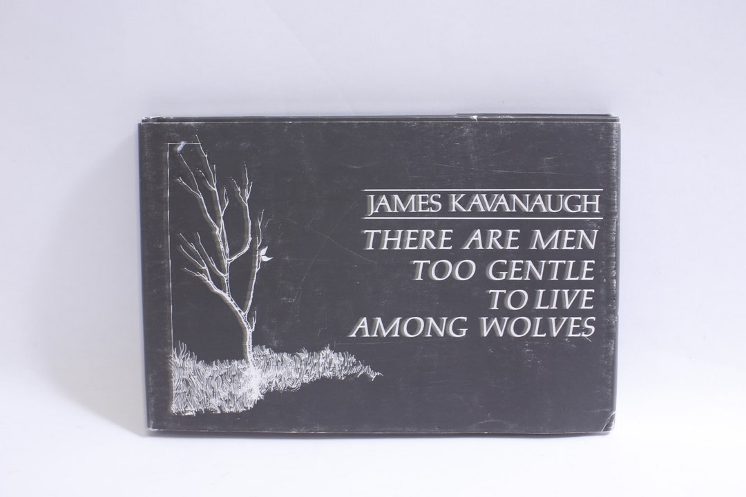 There Are Men Too Gentle to Live Among Wolves, James Kavanaugh, 1970 ...
