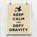 Keep Calm Art, Keep Calm Print, Keep Calm Poster, Keep Calm and Defy Gravity, Defying Gravity ...