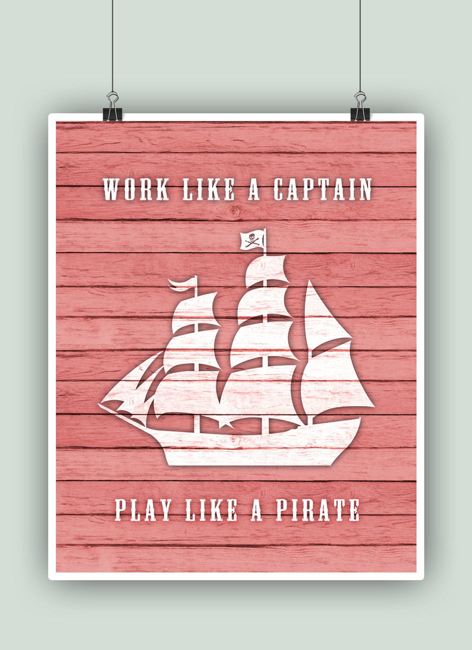 Nautical Art, Quote Poster, work Like a Captain Play Like a Pirate ...