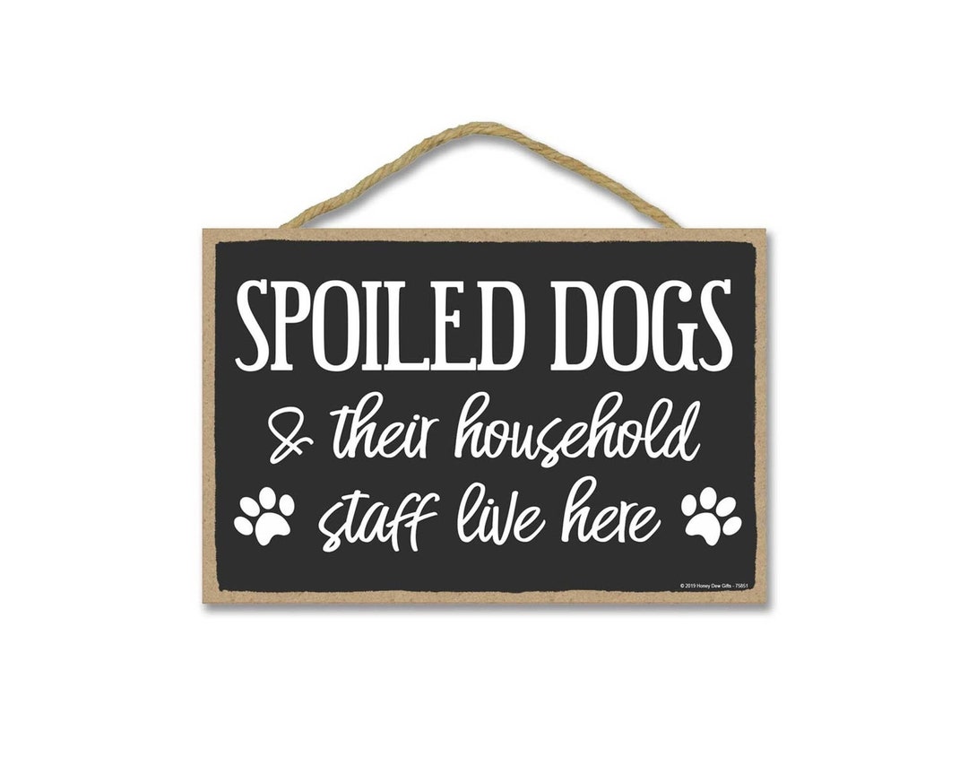Door Sign Spoiled Dogs and Their Household Staff Live Here 7 - Etsy