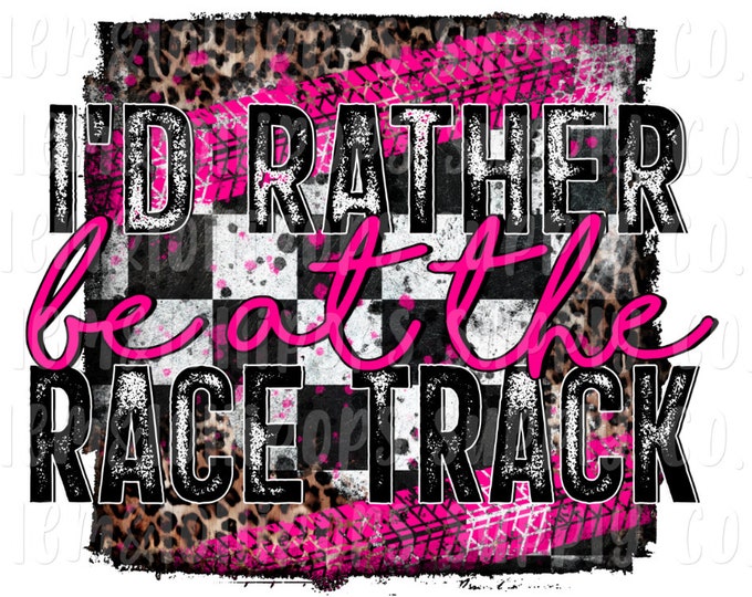 Racing Sublimation Transfer Racing I'd Rather Be at the Race Track ...