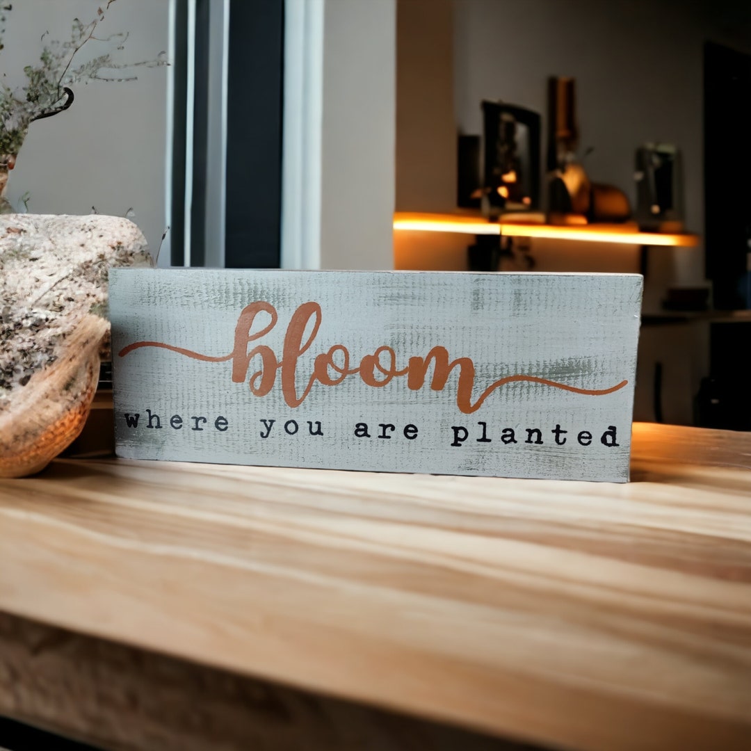 Bloom Where You Are Planted Shelf Sitter; Bloom Garden Sign ...