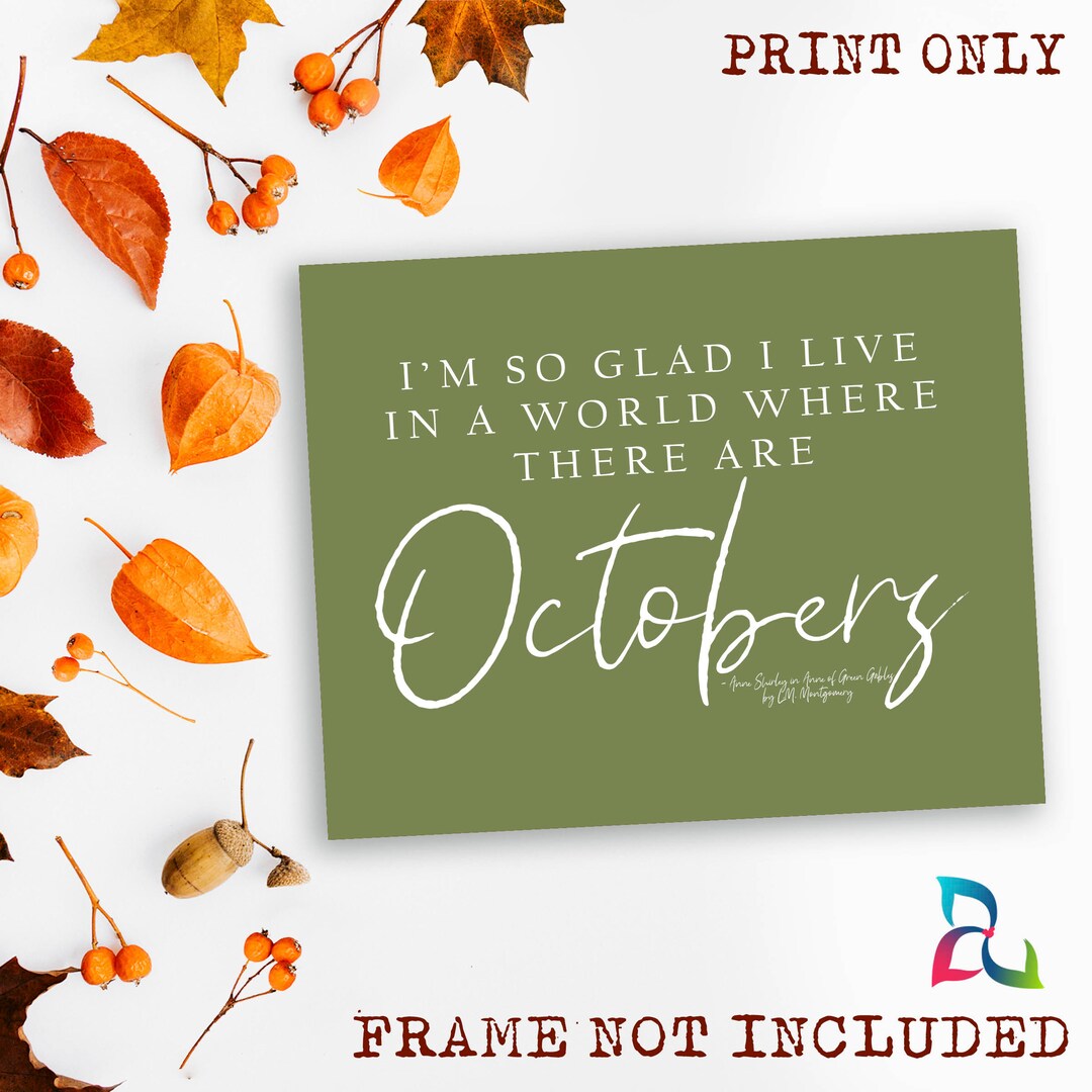Unframed Print - I'm so Glad I Live in a World Where There Are Octobers ...