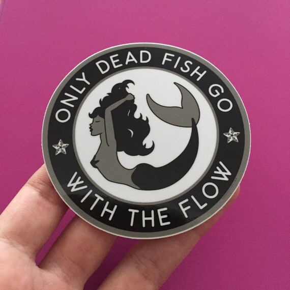 Only Dead Fish Go With The Flow Sticker | Etsy