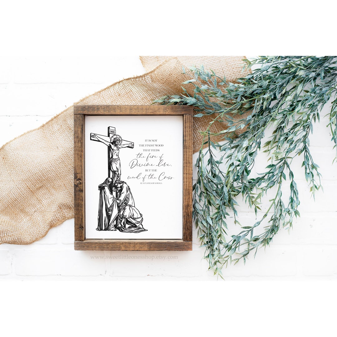 St Ignatius of Loyola Quote Printable Wall Art Wood of Cross Quote ...