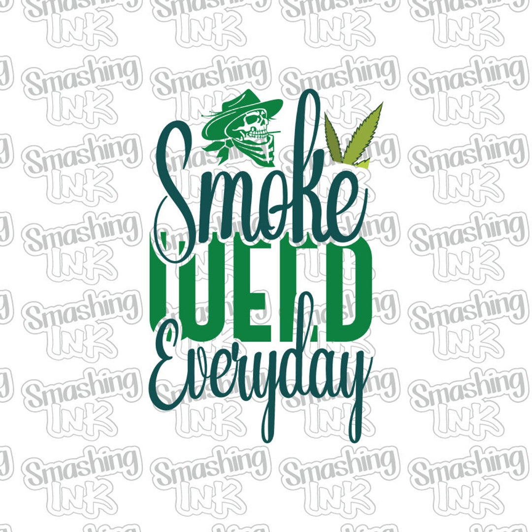 Smoke Weed Everyday Apparel Transfer - Available in Heat Transfer, DTF ...