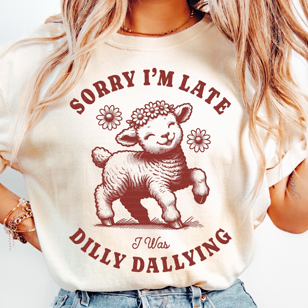 Dilly Dallying Png, Sorry I'm Late I Was Dilly Dallying PNG, Sarcastic ...