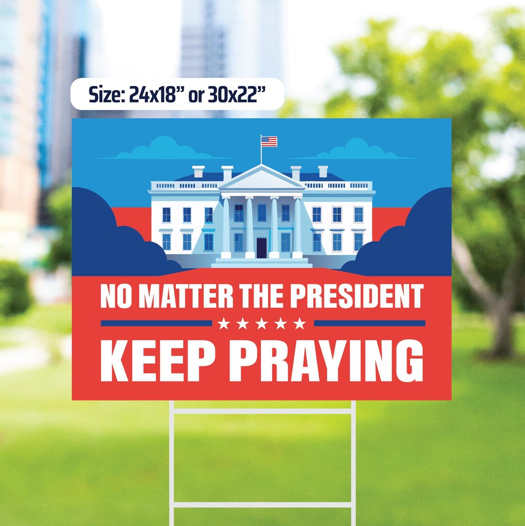 Yard Sign No Matter the President (30x22" or 24x18") - Etsy