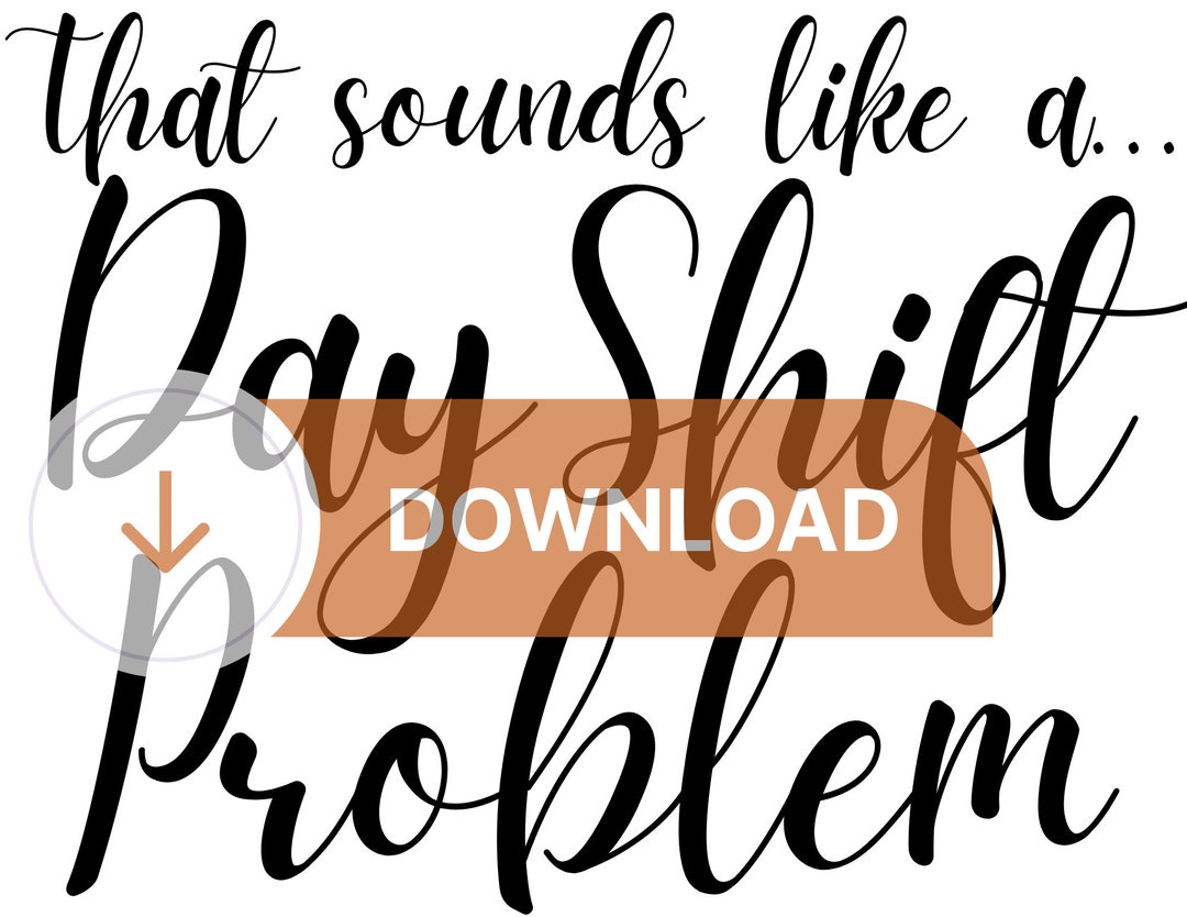 That Sounds Like a Day Shift Problem Png, Svg - Etsy