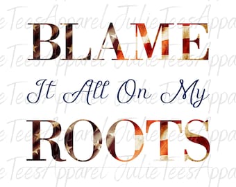 Blame It All on My Roots PNG Sublimation Design, Patriotic, Southern ...