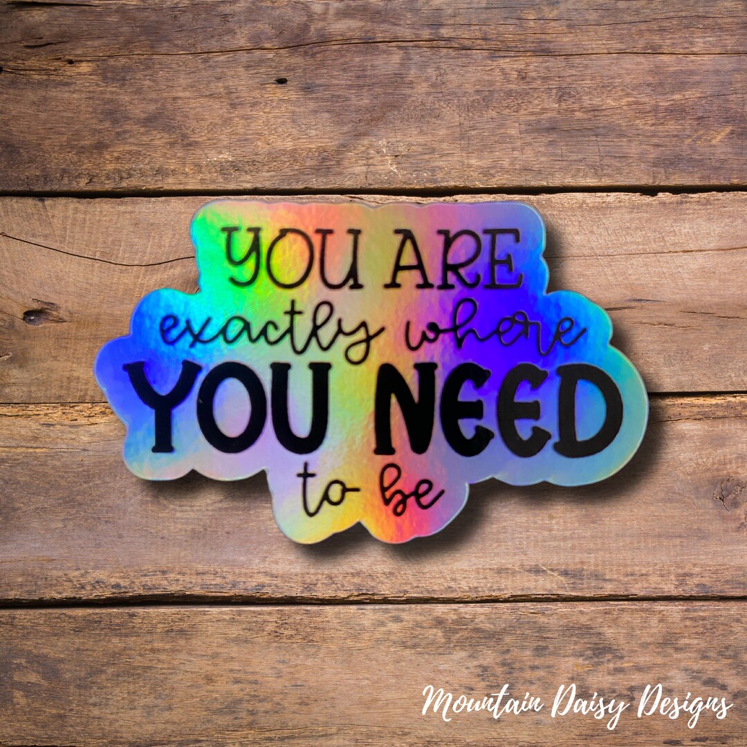 You Are Exactly Where You Need to Be Sticker, Laptop Sticker ...