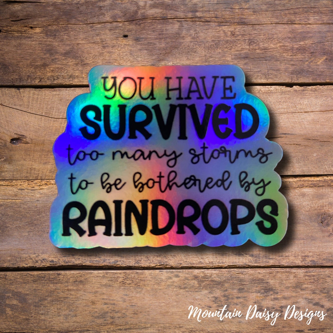 You Have Survived Too Many Storms to Be Bothered by Raindrops Sticker ...