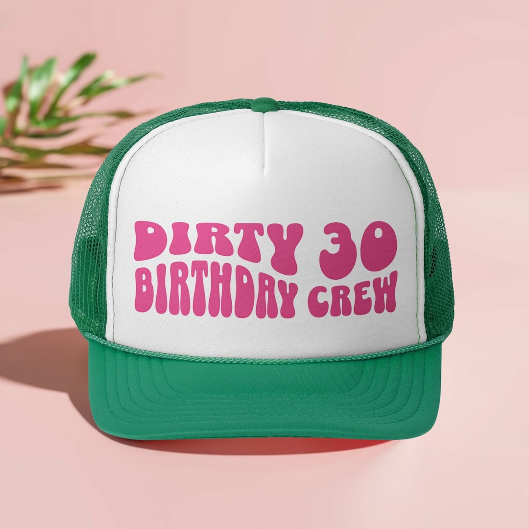 Dirty Thirty Birthday Crew Hat, 30th Birthday Girl Hat, 30th Birthday ...