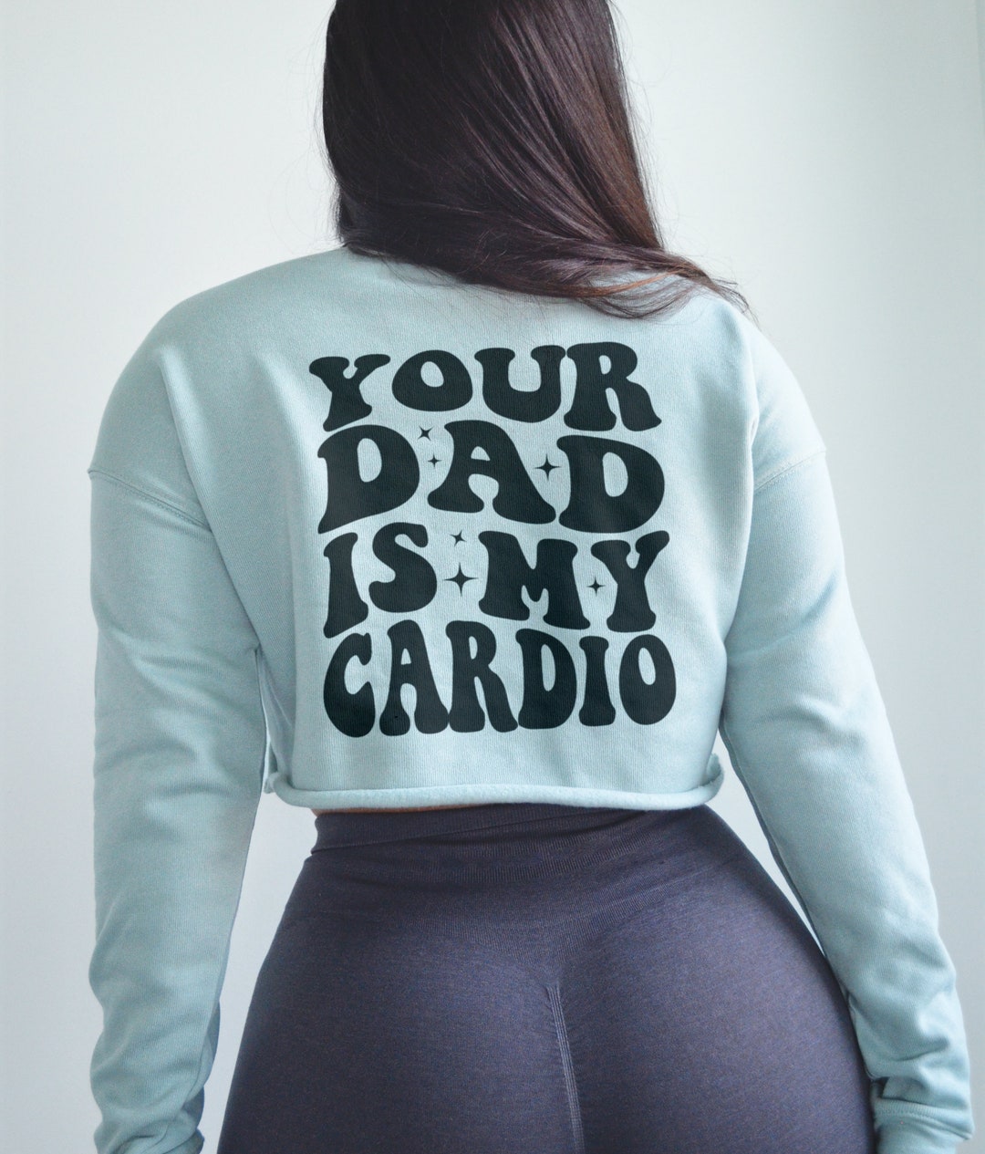 Your Dad is My Cardio Sweatshirt, Workout Gym Crop Top, Funny Cardio ...