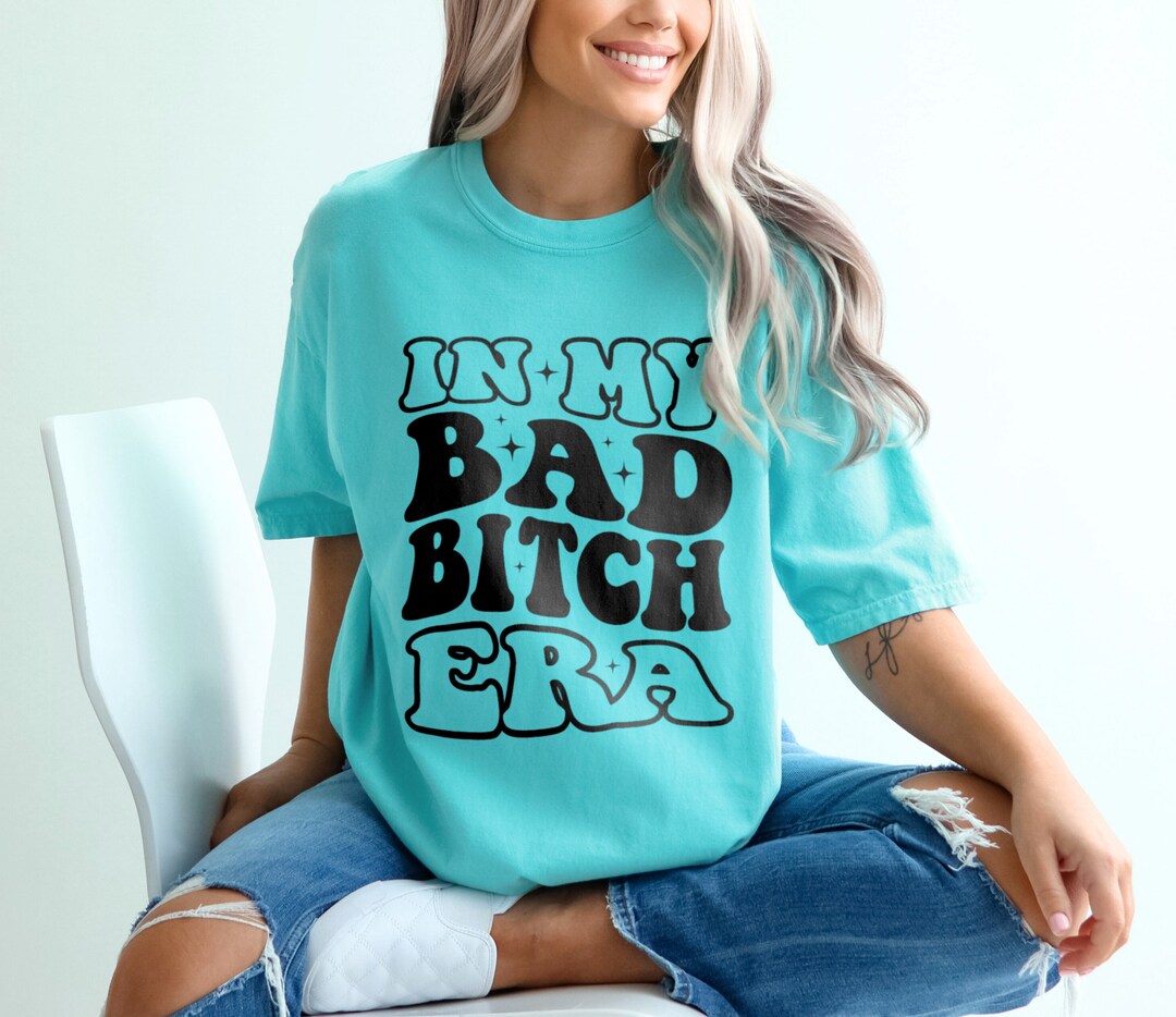 In My Bad Bitch Era Shirt, Bad Bitch Baddie Shirt, Funny Best Friend ...