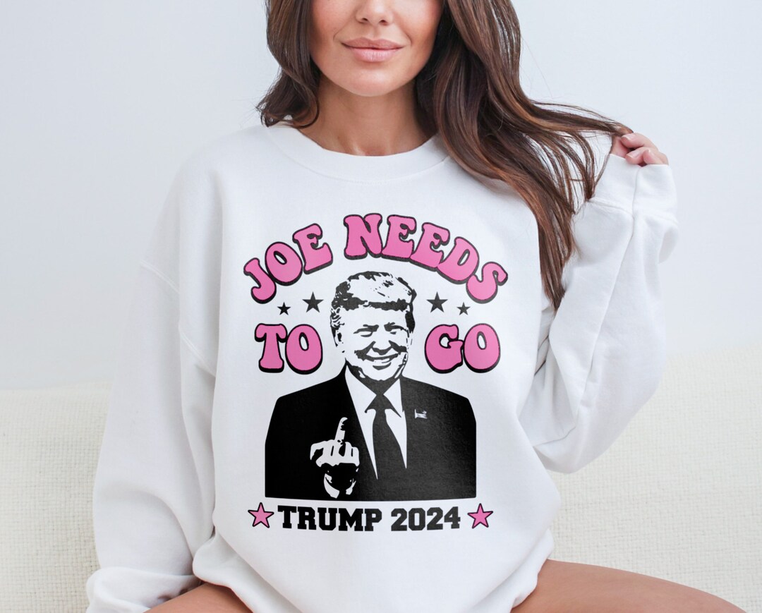 Donald Trump Sweatshirt, Joe Needs to Go Sweatshirt, Trump Middle ...