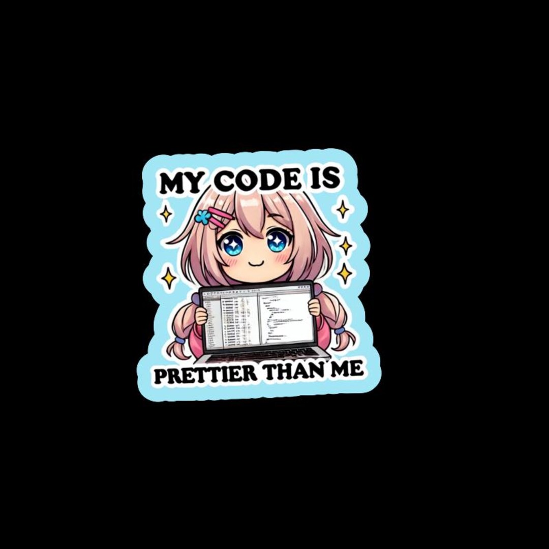 My Code is Prettier Than Me | Funny Programmer Sticker | Cute Anime ...