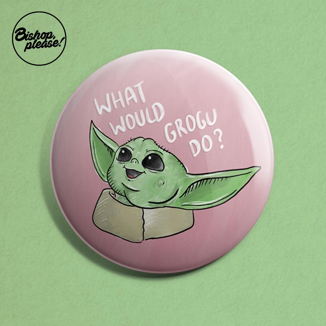 Baby Yoda Badge - What Would Grogu Do? Star Wars Inspired, Pin, Grogu ...