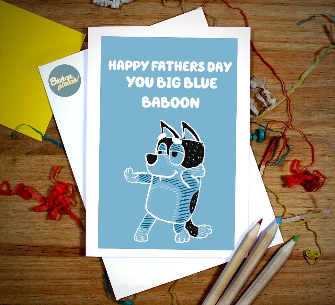 Bluey Fathers Day Card Happy Fathers Day You Big Blue Baboon, Bluey ...